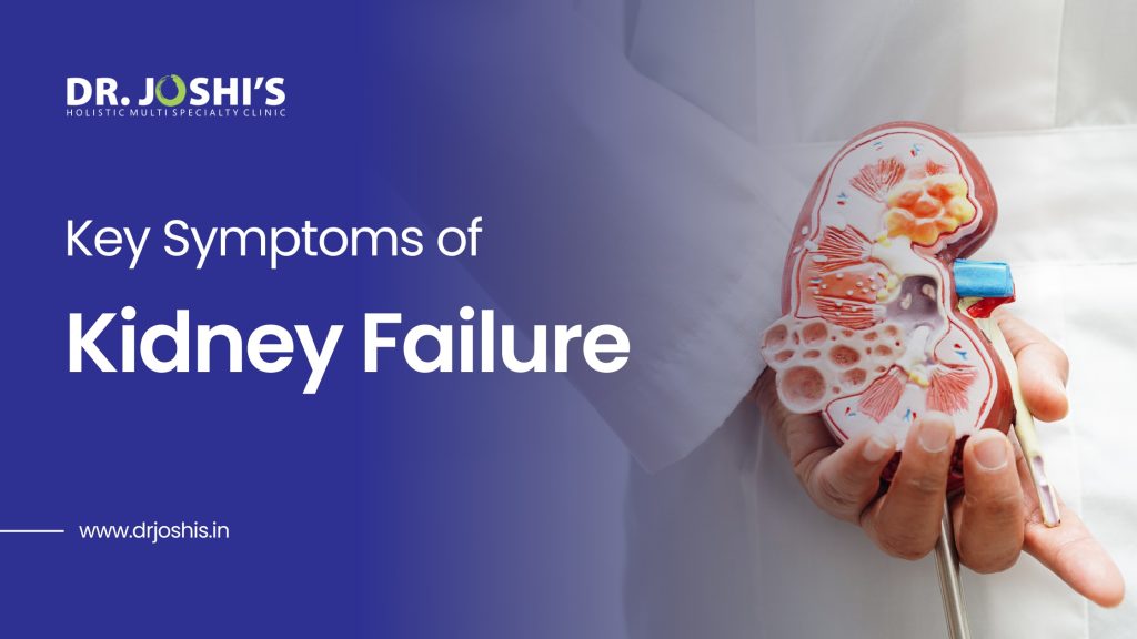 Key Symptoms of Kidney Failure to Watch For — Dr Joshi's Holistic ...
